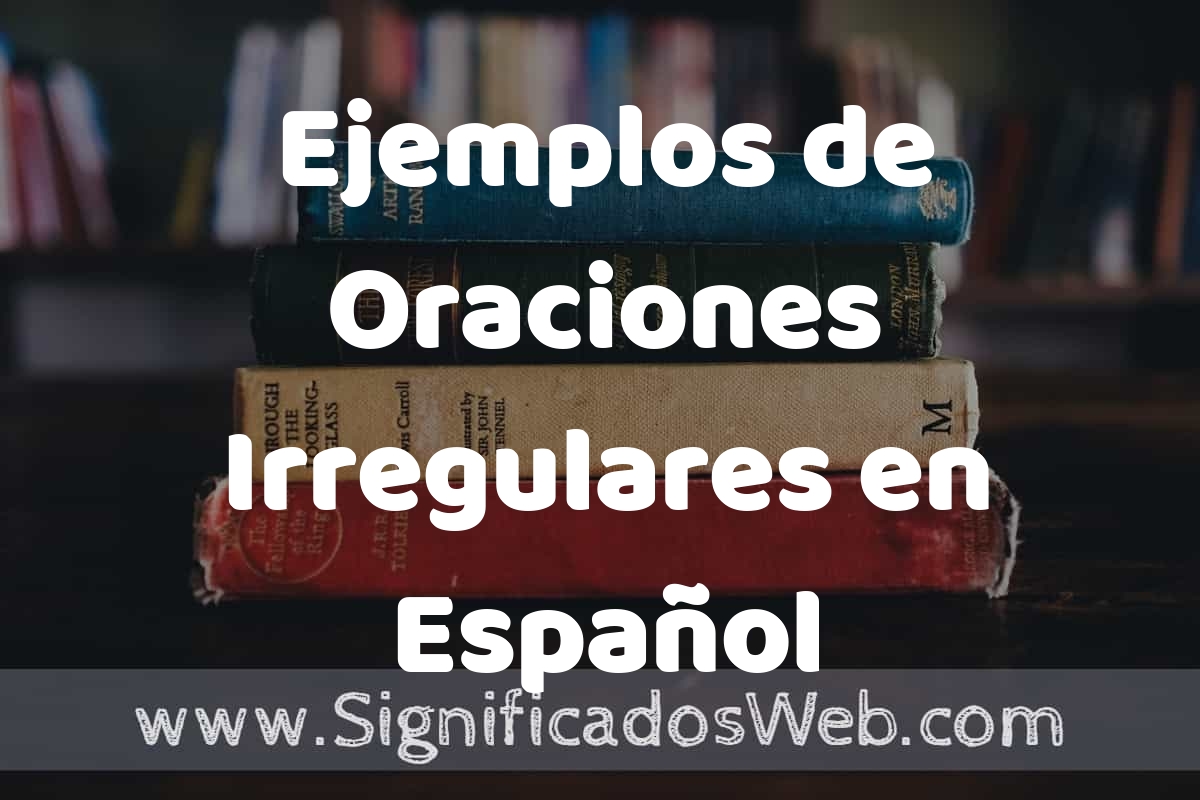 25 Ejemplos de Oraciones Irregulares en Español ️ ¿que es ...