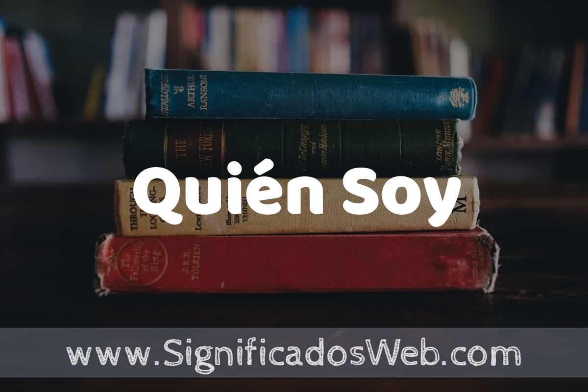 Concepto de Quién Soy ️¿Que es? Definición, Significado y EJEMPLOS